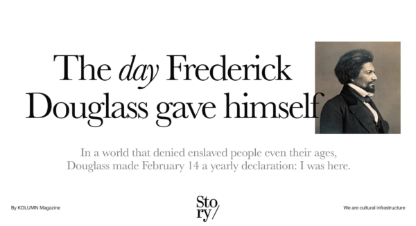 Frederick Douglass: The Day He Gave Himself - KOLUMN Magazine